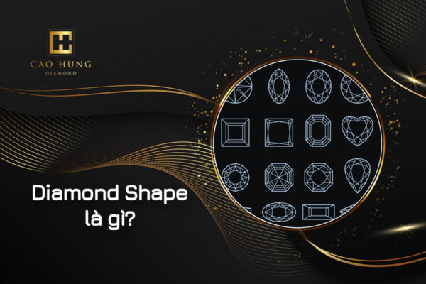 Diamond shape là gì? Tìm hiểu thông tin mới nhất | Cao Hùng Diamond